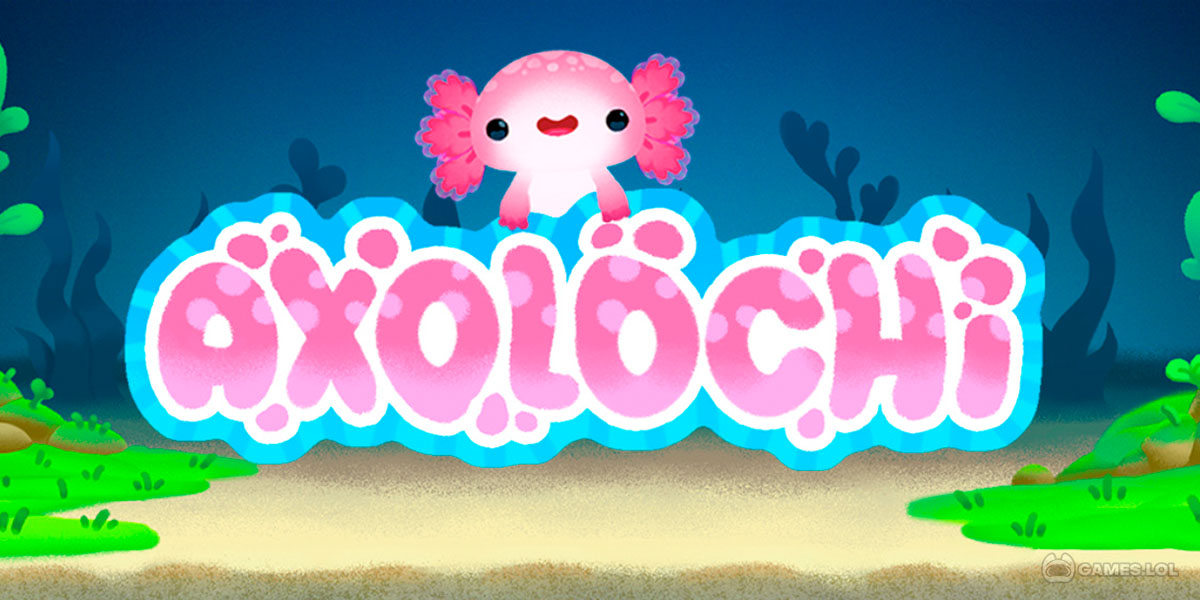 Axolochi - Download & Play this Adorable Casual Game for Free