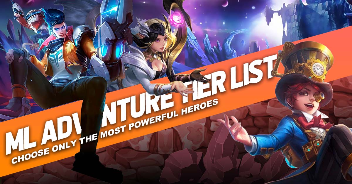 ML Adventure Tier List Most Powerful Heroes This 2022