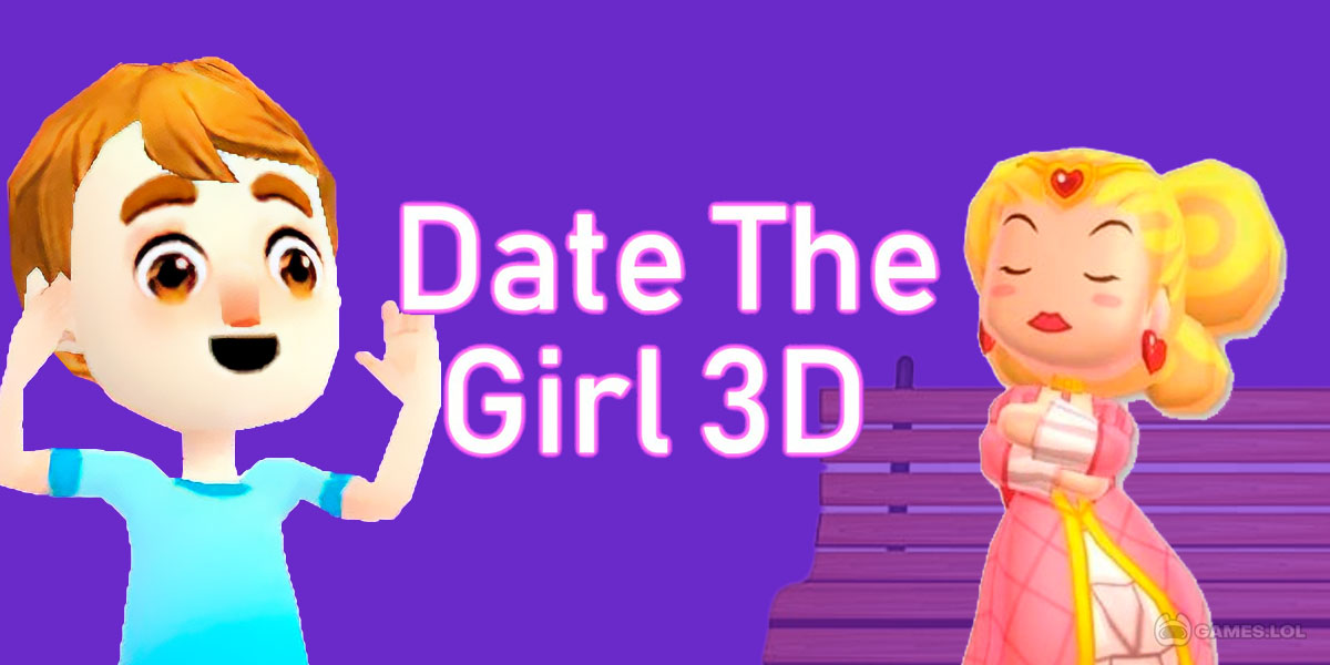 Date the Girl 3D - Download & Play for Free Here